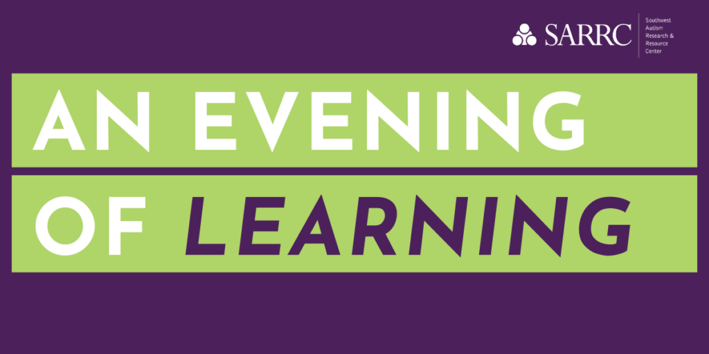 An Evening of Learning with SARRC Research - Southwest Autism Research ...